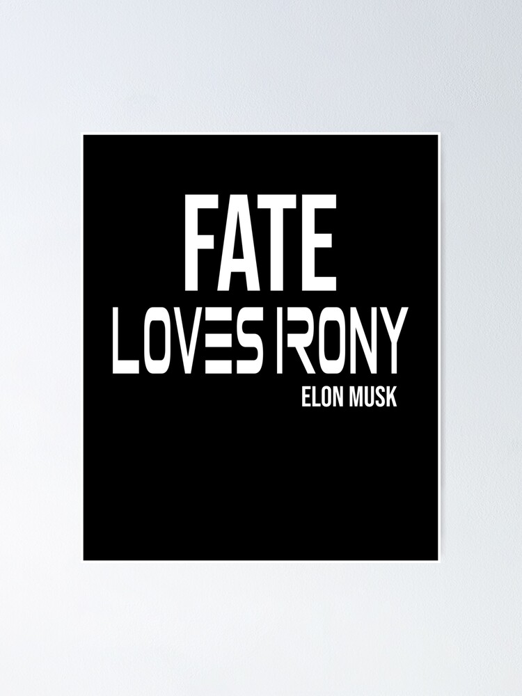 "Fate Loves Irony elon musk quote" Poster for Sale by Dream Imagine ...