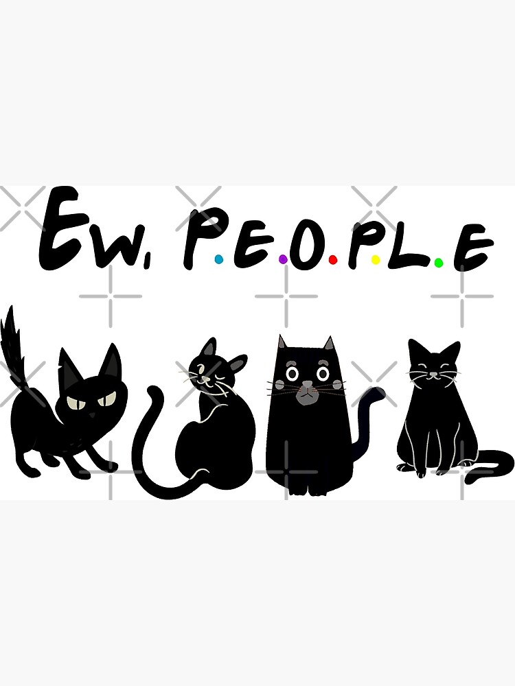 "Ew, people - funny cat meme" Art Print for Sale by AfroInSoul | Redbubble