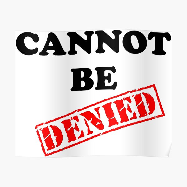 "CANNOT BE DENIED" Poster by DomGDesign | Redbubble