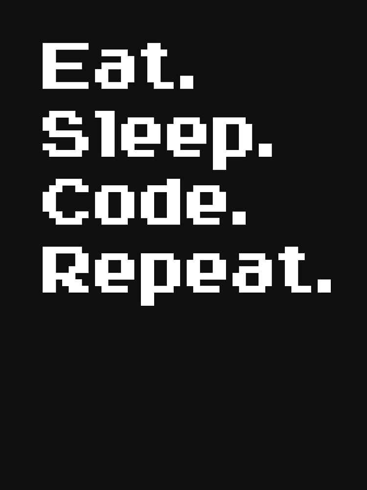 "Eat. Sleep. Code. Repeat." Essential T-Shirt for Sale by squidgun ...