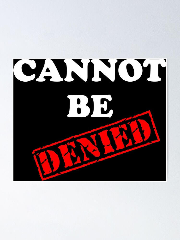 "CANNOT BE DENIED" Poster for Sale by DomGDesign | Redbubble