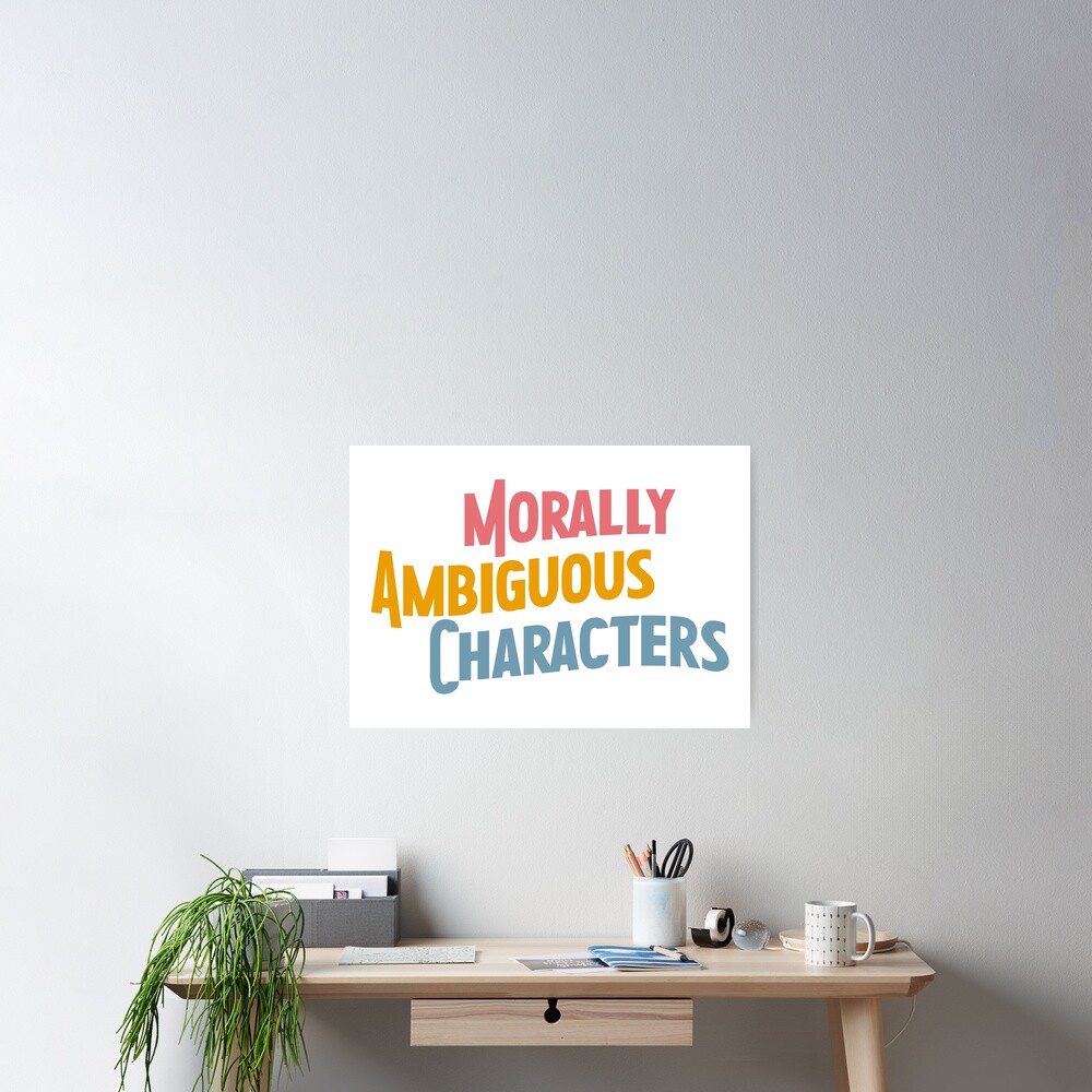 "Morally Ambiguous Characters" Poster for Sale by rissidesigns | Redbubble