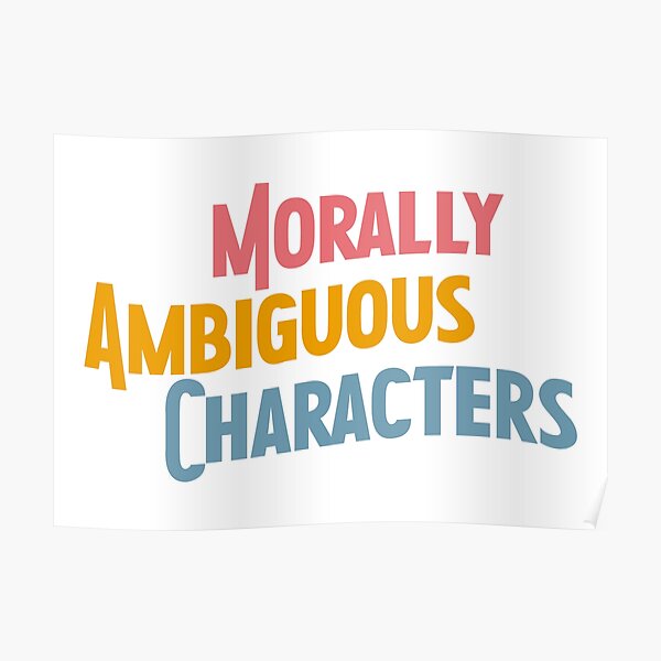 "Morally Ambiguous Characters" Poster for Sale by rissidesigns | Redbubble