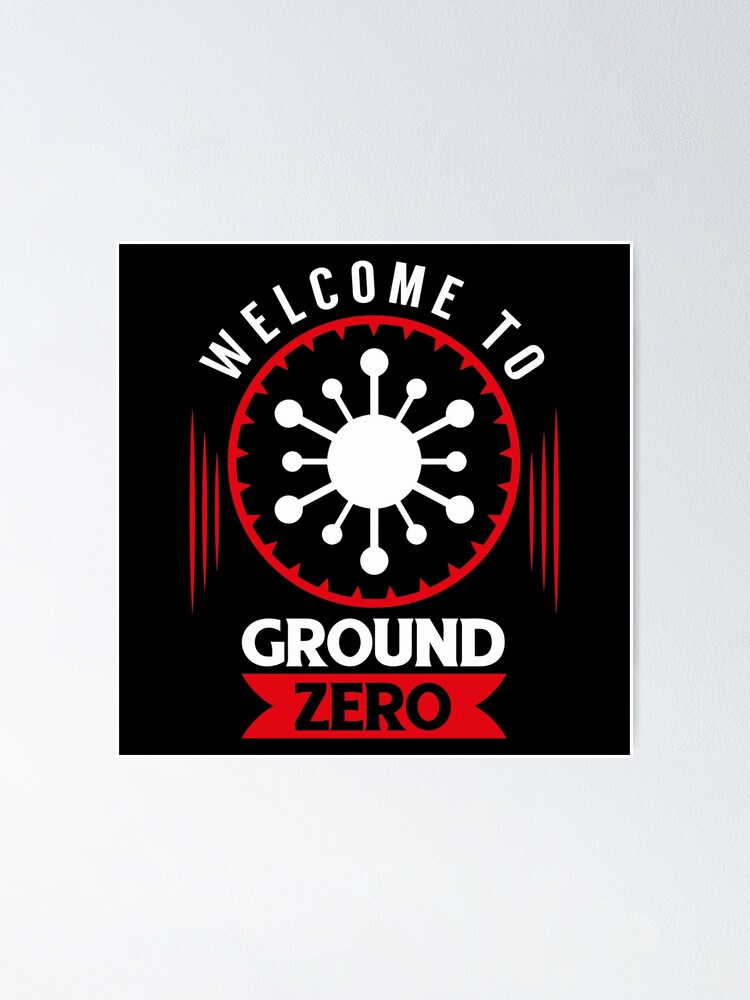 "Welcome To Ground Zero" Poster for Sale by bakmikaji | Redbubble