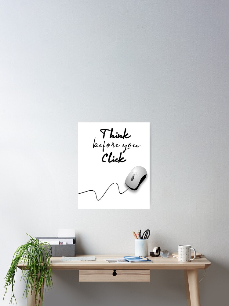 "Think before you Click" Poster for Sale by engineram | Redbubble