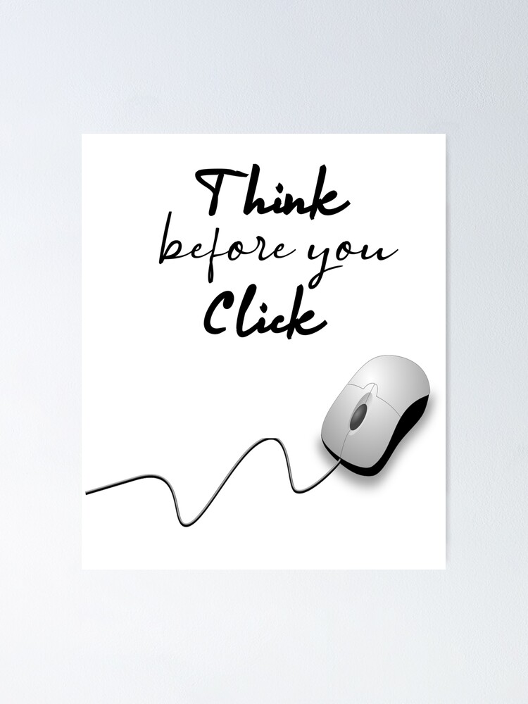 "Think before you Click" Poster for Sale by engineram | Redbubble