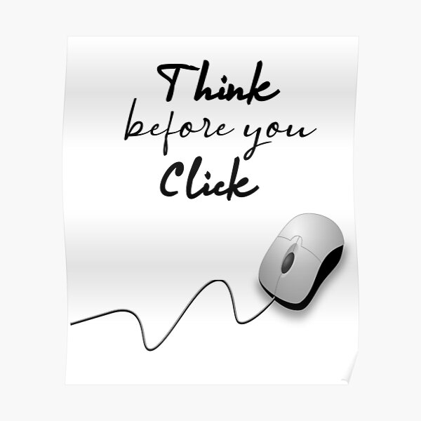 "Think before you Click" Poster for Sale by engineram | Redbubble