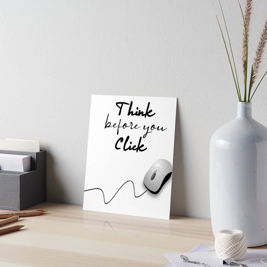"Think before you Click" Art Board Print for Sale by engineram | Redbubble