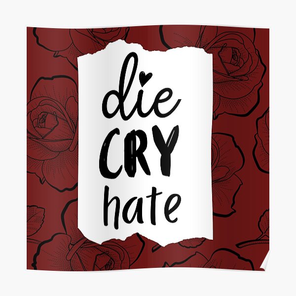 "Die Cry Hate / Live Laugh Love" Poster for Sale by geekyness | Redbubble