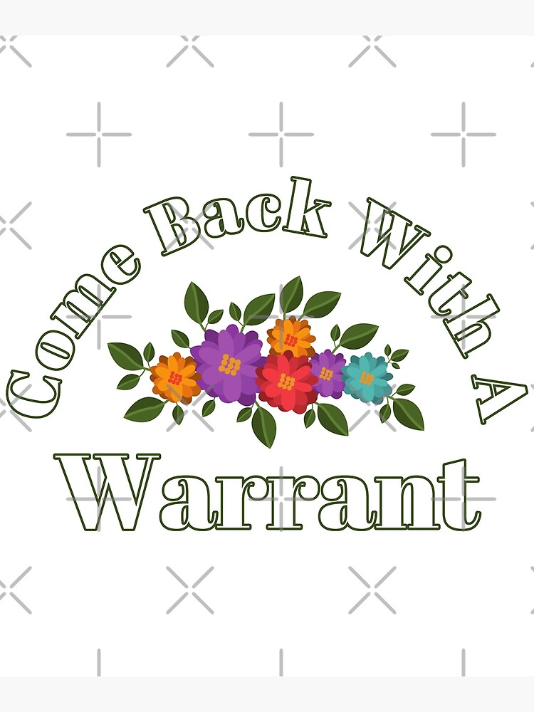"Come back with a warrant" Poster by wishingfox | Redbubble