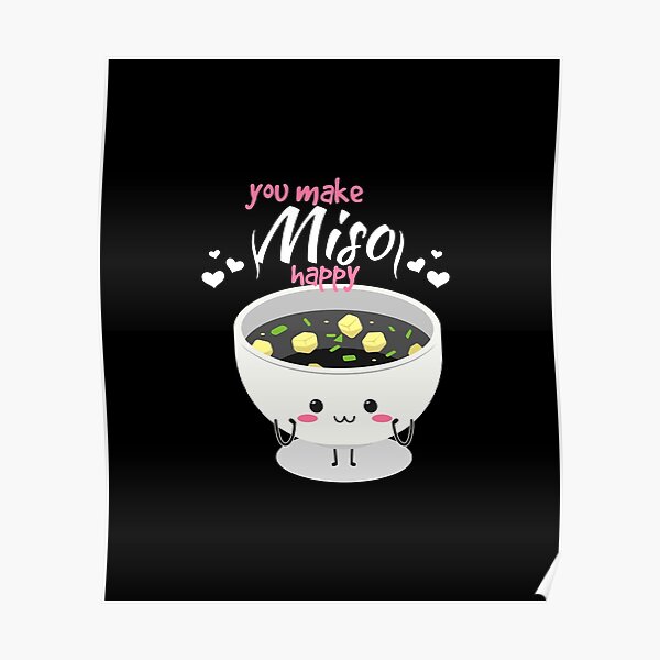 "You Make Miso Happy - Funny Ramen Noodle Pun Joke" Poster for Sale by ...