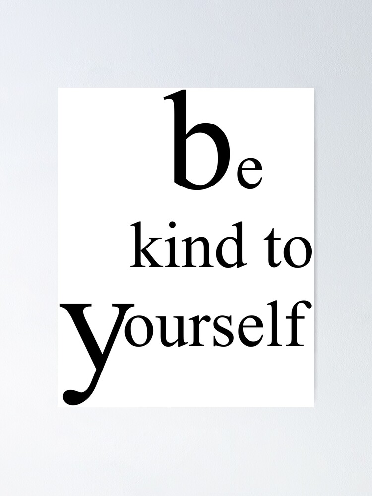 "be kind to yourself" Poster by fatimaka | Redbubble