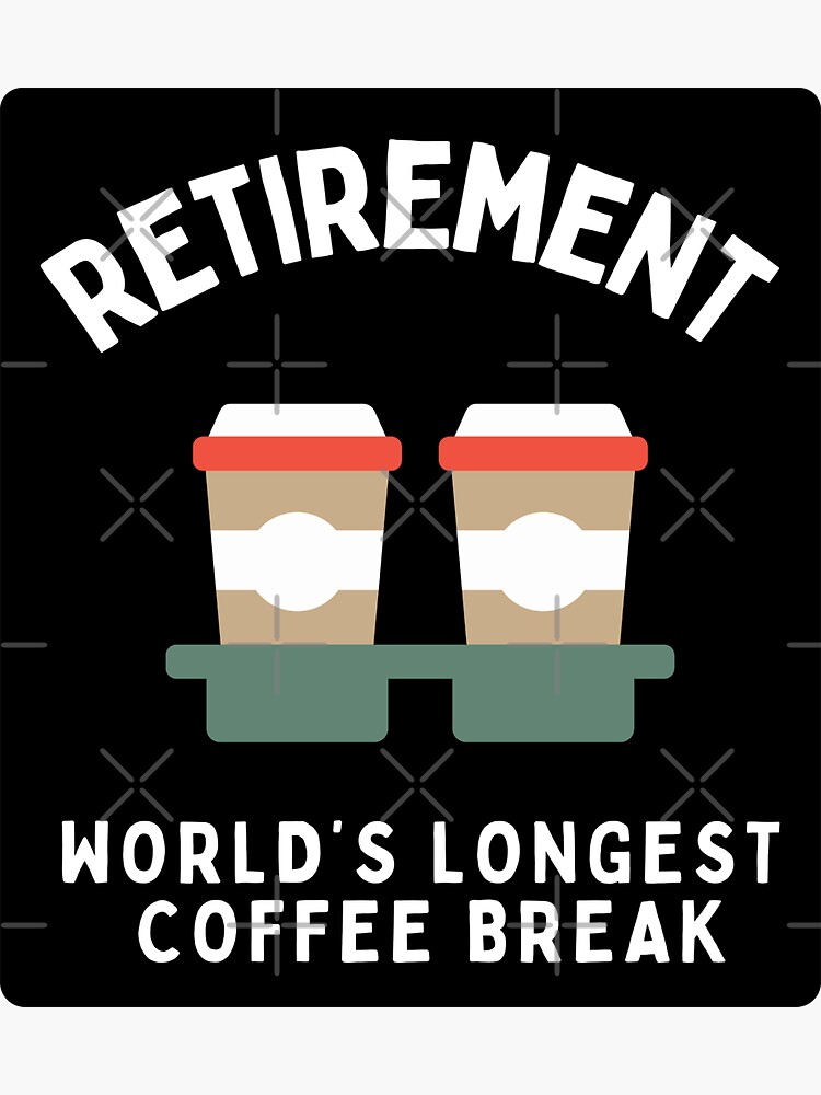 "World's Longest Coffee Break - Retirement" Sticker for Sale by ...