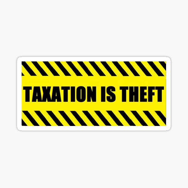 Taxation Is Theft Stickers | Redbubble
