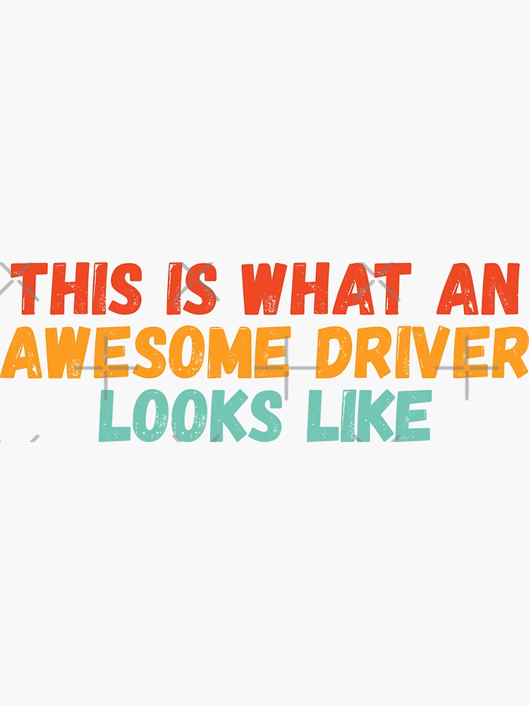 "this is what an awesome driver looks like" Sticker for Sale by ...