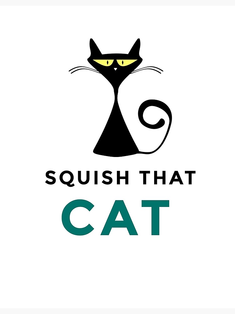 "squish that cat" Poster for Sale by swatches | Redbubble