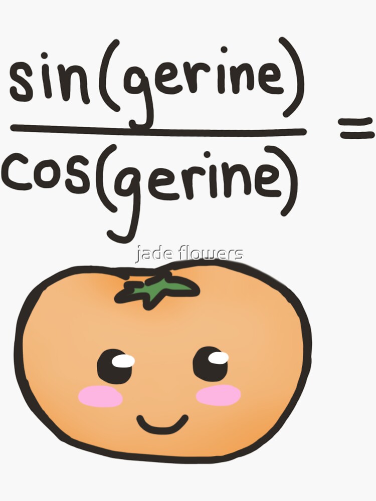 "sin(gerine)/cos(gerine) = tangerine " Sticker by art-by-tina | Redbubble