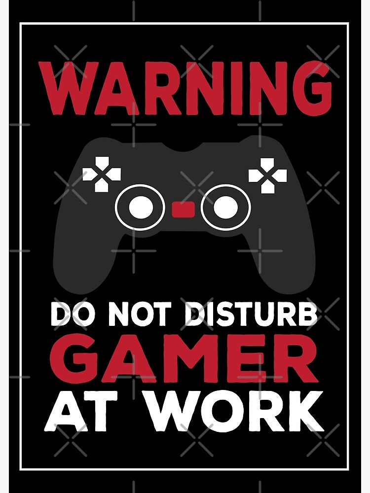 "Warning Do Not Disturb Gamer At work" Poster for Sale by Kriti Rastogi ...
