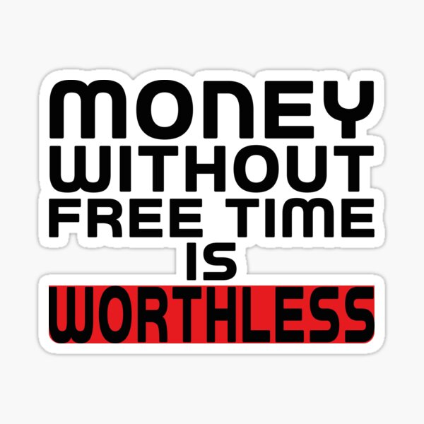 "Money Without Free Time Is Worthless" Sticker for Sale by Two-kings ...