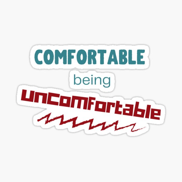 "Comfortable Being Uncomfortable" Sticker for Sale by BeccaLoryHector ...