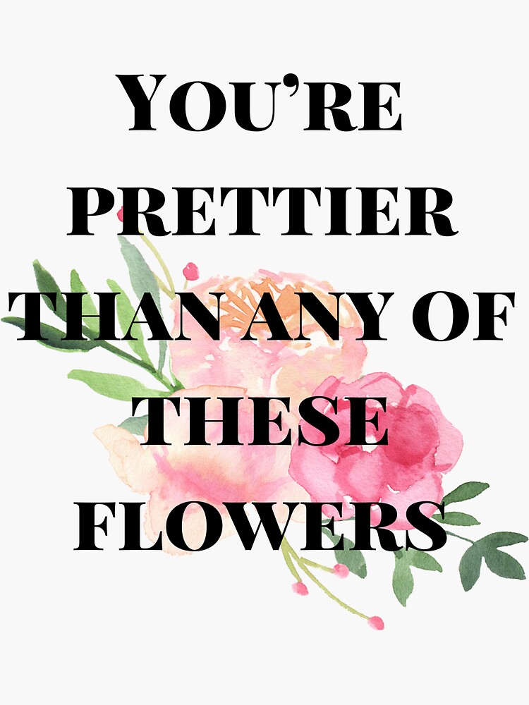 "You‘re prettier than any of these flowers" Sticker by Tmichristensen ...