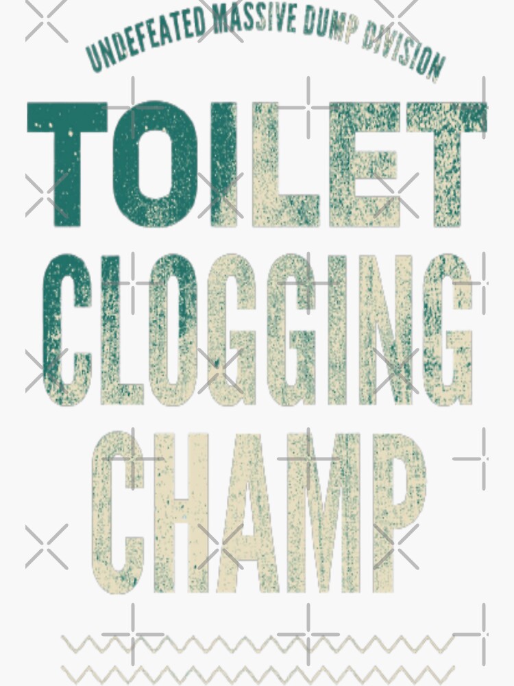 "Undefeated Massive Dump Division Toilet Clogging Champ" Sticker for ...