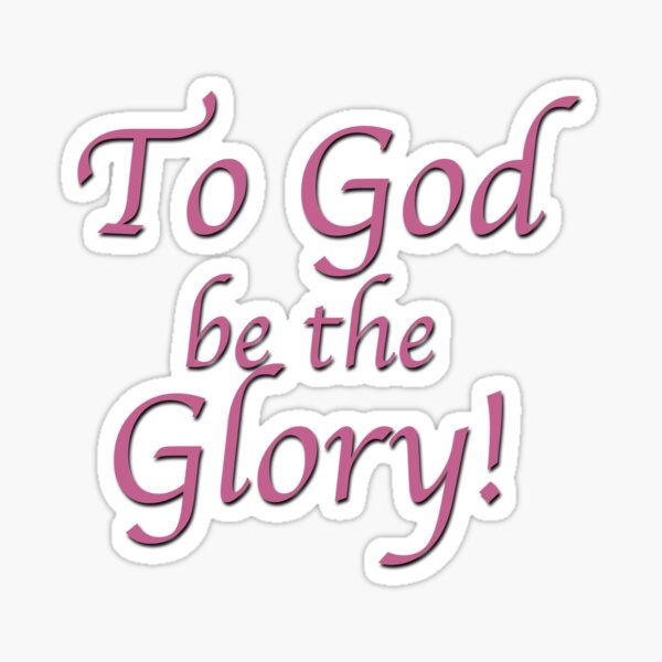 "To God be the Glory" Sticker for Sale by dht2013 | Redbubble