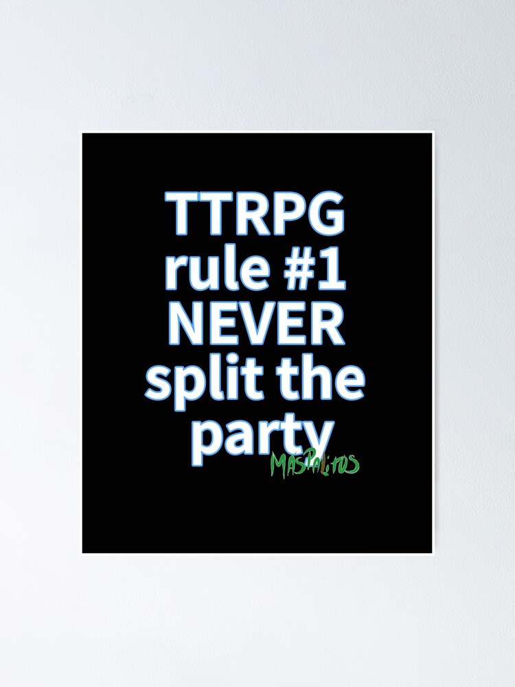 "TTRPG Never split the party" Poster for Sale by MasPalitos | Redbubble