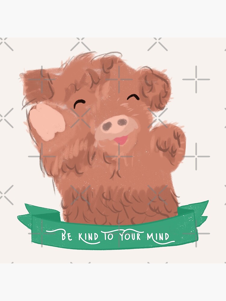 "Cute Baby Cow - Be Kind To Your Mind Mental Health Quote" Poster for ...