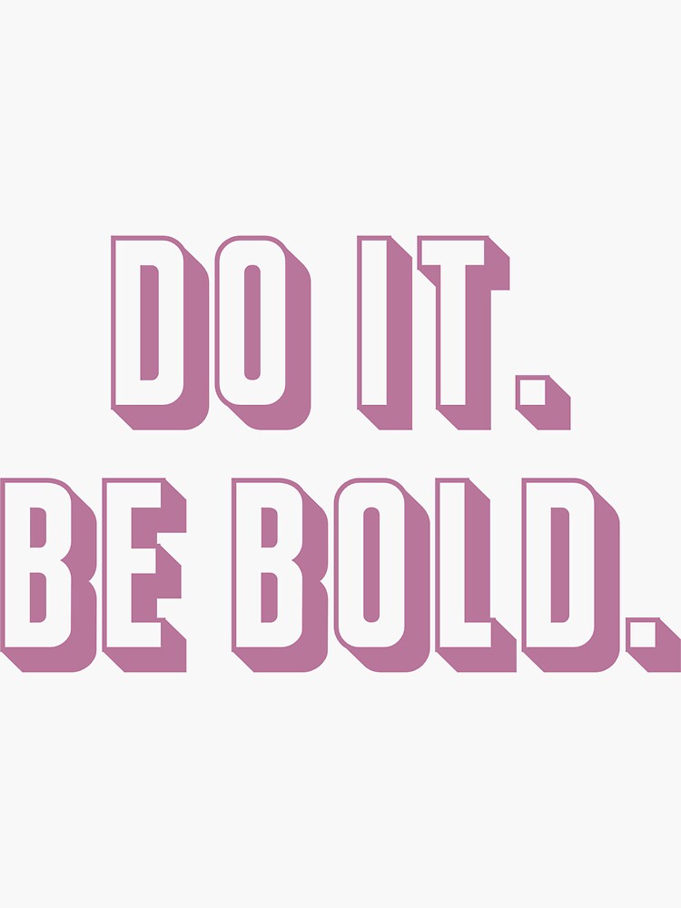 "DO IT. BE BOLD." Sticker for Sale by LUNAANDLOVE | Redbubble