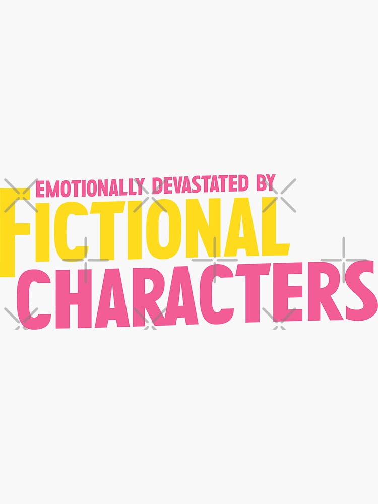 "Emotionally Devastated by Fictional Characters" Sticker for Sale by ...