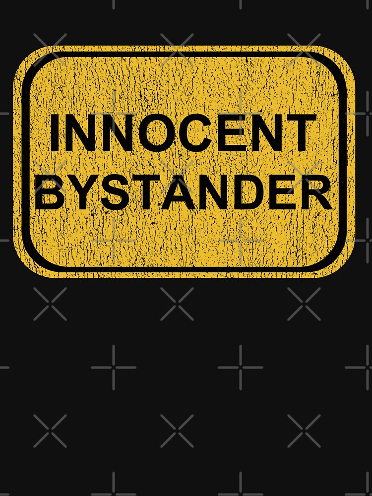 "Innocent Bystander" T-shirt for Sale by CreativoDesign | Redbubble ...