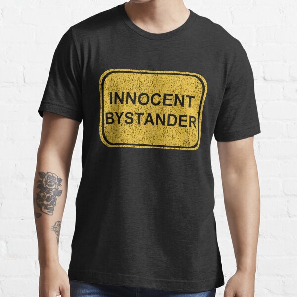 "Innocent Bystander" T-shirt for Sale by CreativoDesign | Redbubble ...