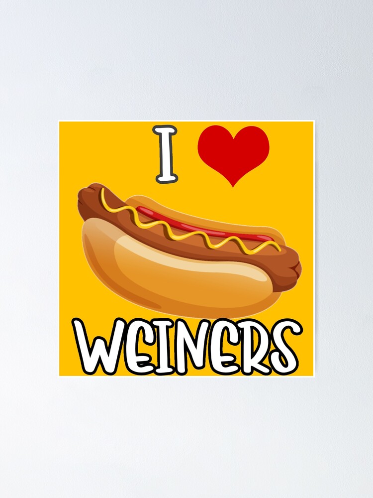 "I Love Weiners" Poster for Sale by Stuffandwhatnot | Redbubble