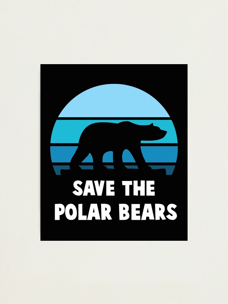 "Save the Polar Bears Save the Arctic Animals Earth Day" Photographic ...