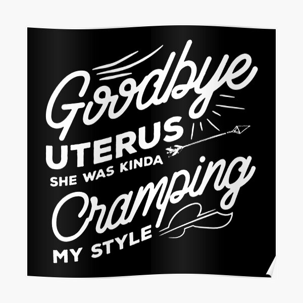 "Goodbye Uterus" Poster by rokokdobel | Redbubble