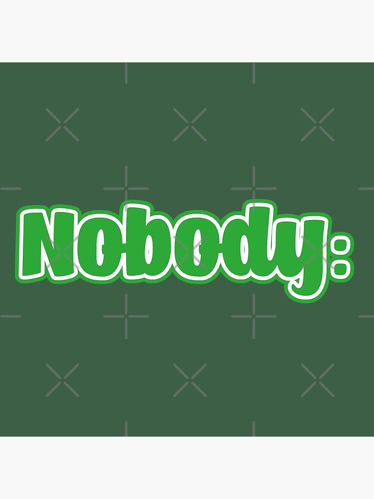 "Nobody: Meme" Photographic Print by jorgechubuter | Redbubble