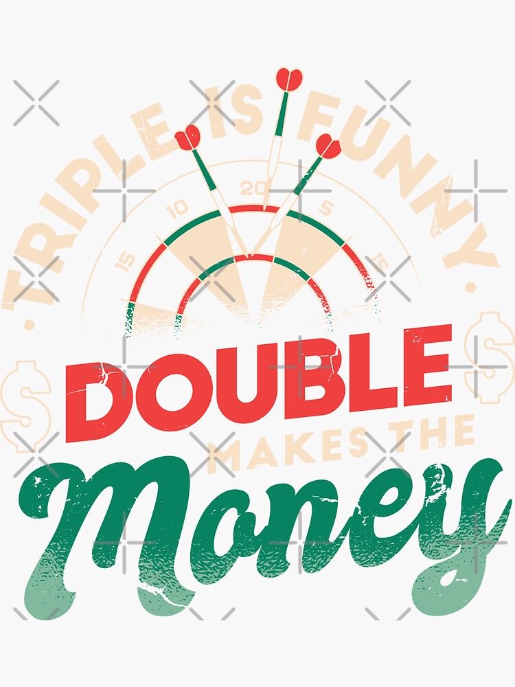 "Triple is funny, double makes the money" Sticker for Sale by ...