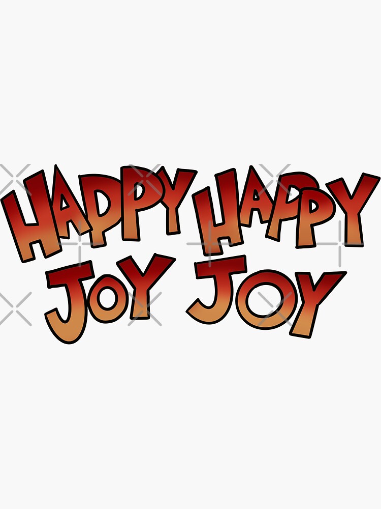 "HAPPY HAPPY JOY JOY- Joyous call of celebration" Sticker for Sale by ...