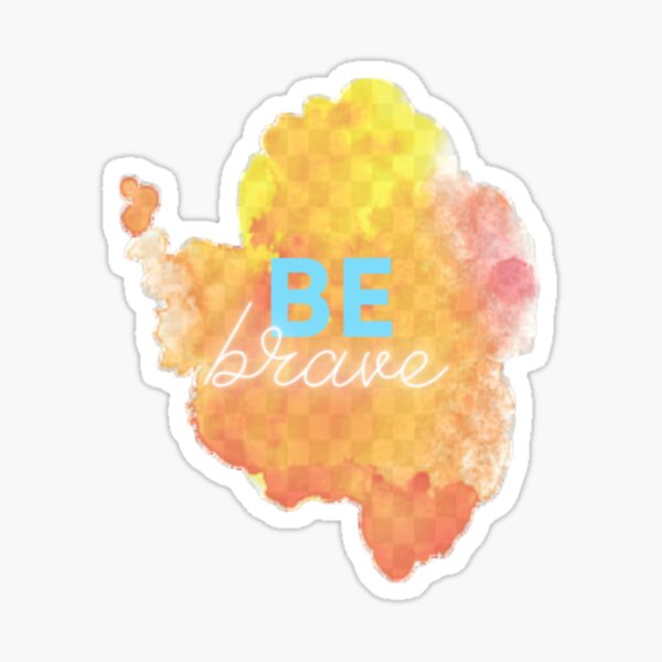 "Be Brave " Sticker for Sale by FATFY2113 | Redbubble