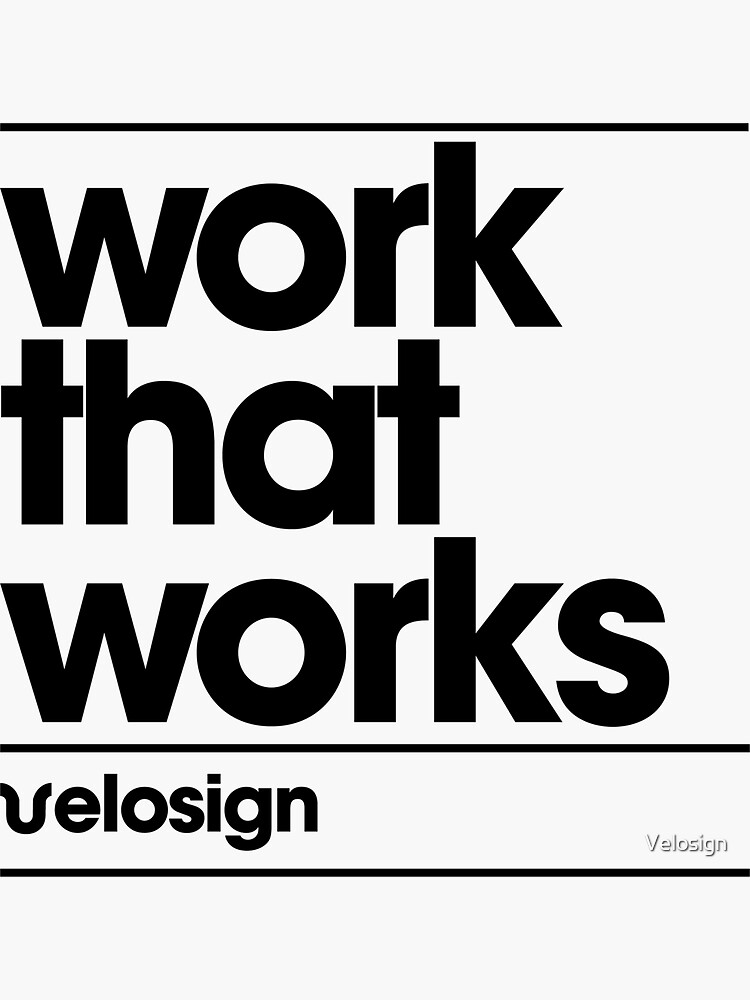 "work that works" Sticker by Velosign | Redbubble