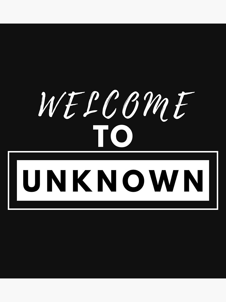 "Welcome To UNKNOWN" Poster for Sale by GaterStitch | Redbubble