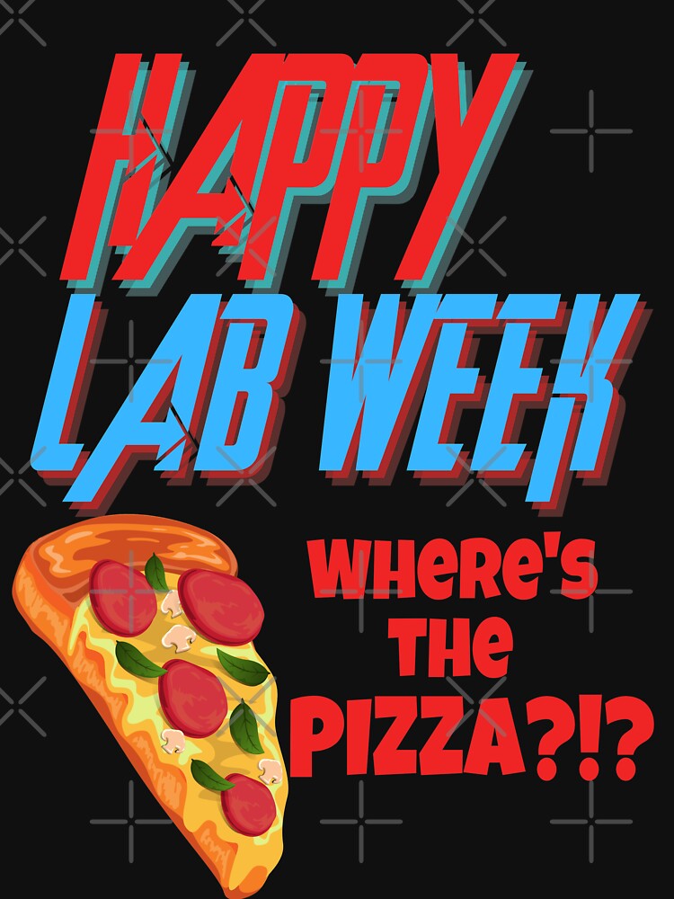 "HAPPY LAB WEEK WHERES THE PIZZA?!? FUNNY MEDICAL LABORATORY SCIENTIST ...