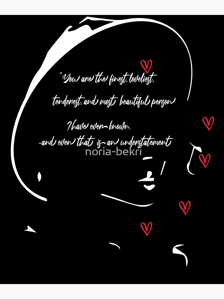 "'You are the finest, loveliest, tenderest, and most beautiful person I ...