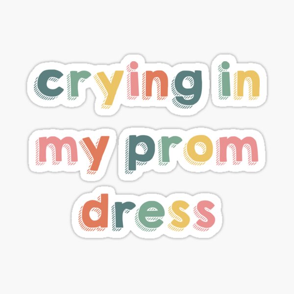 "Crying in my prom dress" Sticker by samhn19 | Redbubble