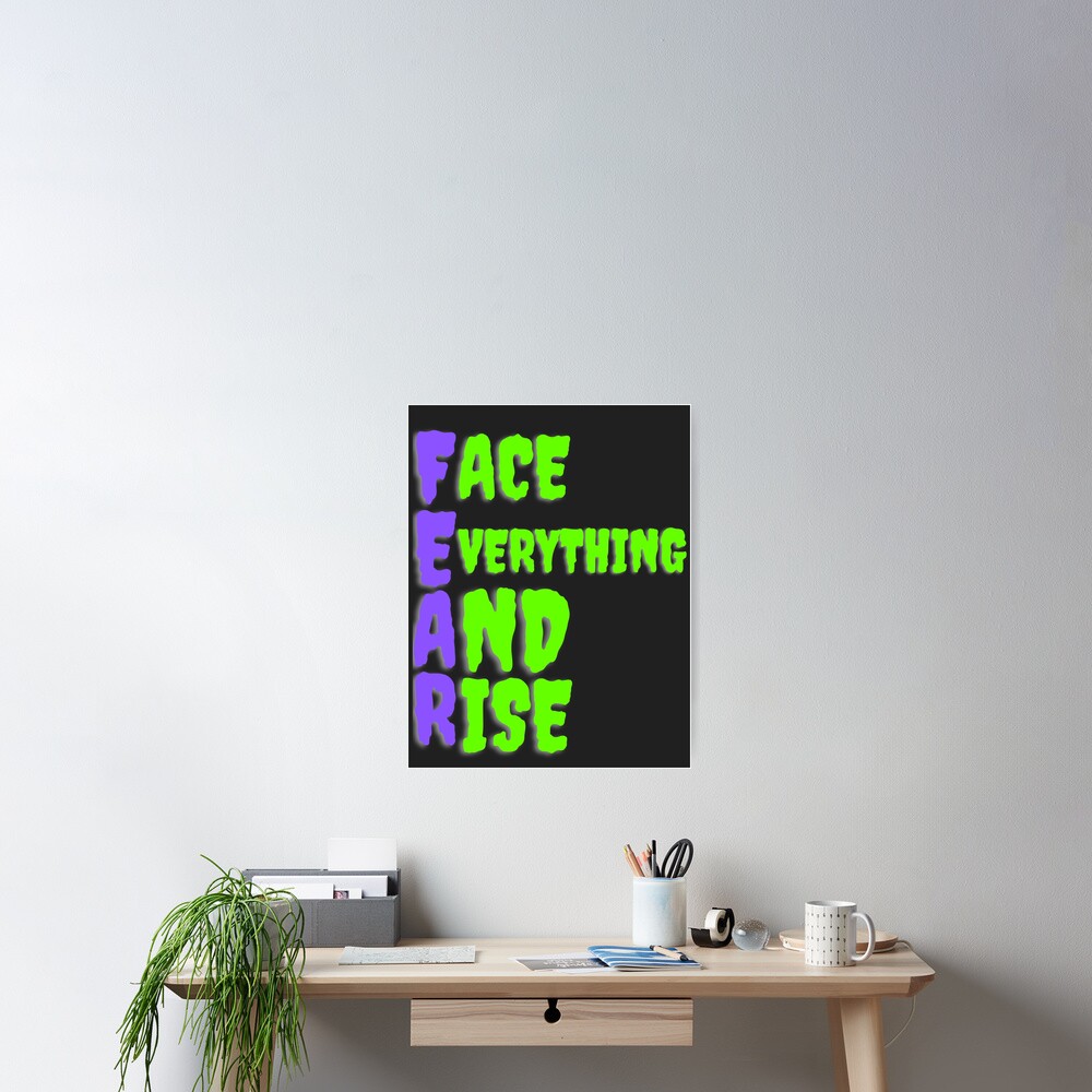 "Fear slogan - Face Everything and Rise" Poster for Sale by Twinkleb17 ...