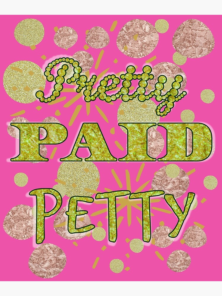 "Pretty Paid Petty" Poster for Sale by Nibeawuchi | Redbubble