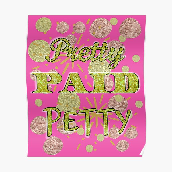"Pretty Paid Petty" Poster for Sale by Nibeawuchi | Redbubble