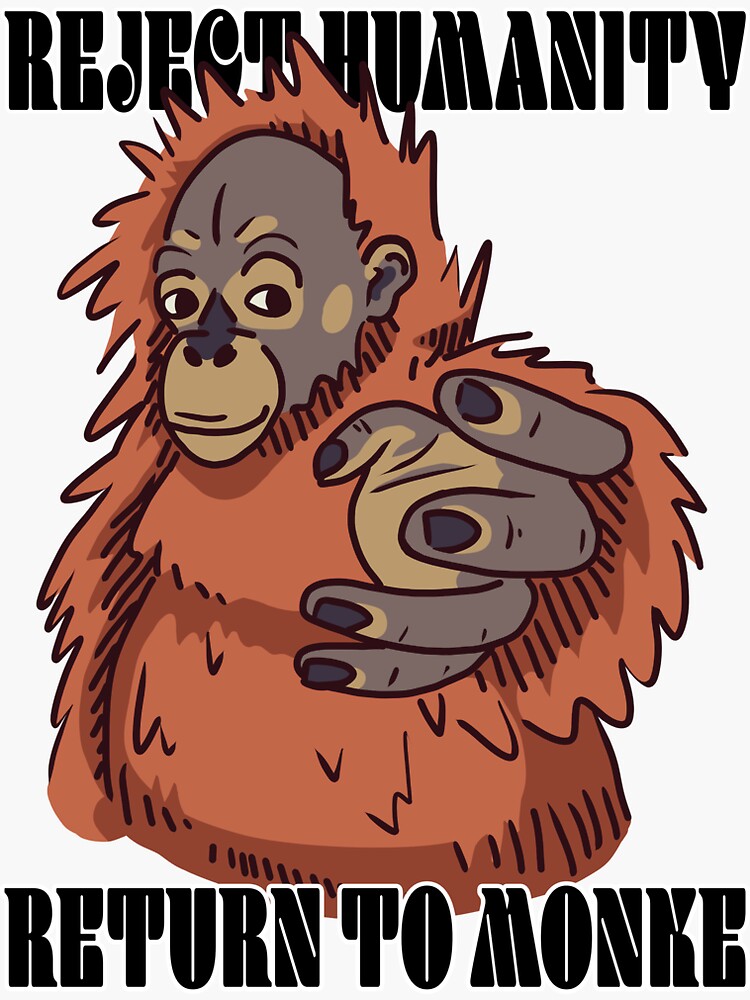 "Reject Humanity, Return to Monke" Sticker for Sale by WeFourCrows ...