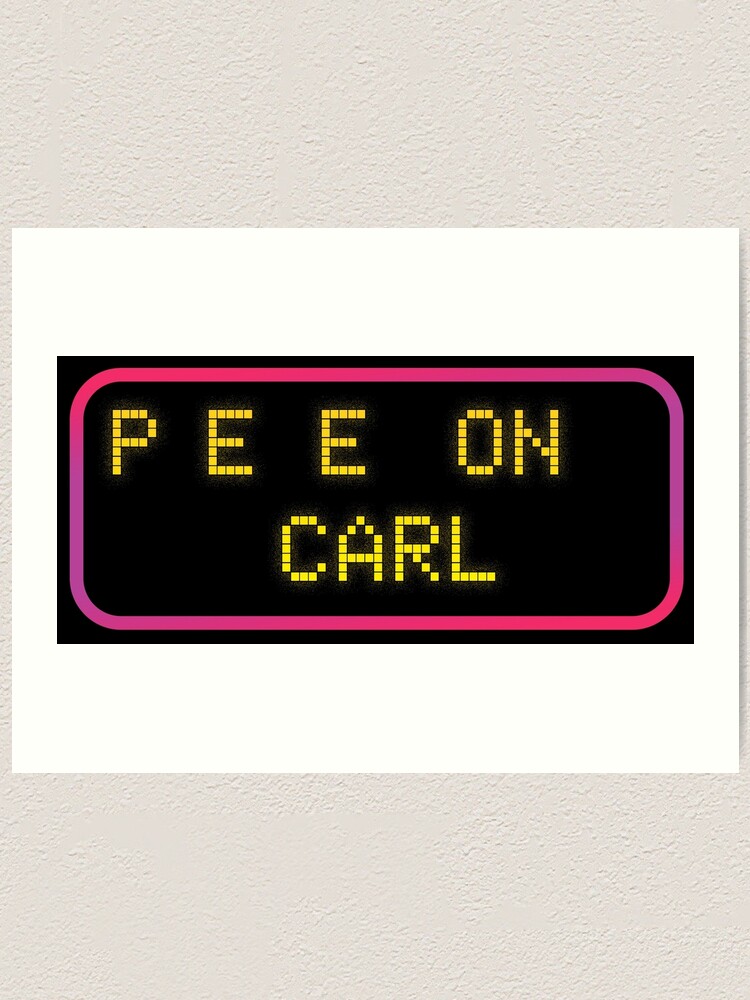 "PEE ON CARL sign" Art Print for Sale by jrx614 | Redbubble